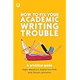 How to Fix Your Academic Writing Trouble: Amazon.co.uk: Inger Mewburn ...
