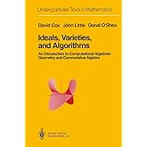 Ideals, Varieties, and Algorithms: An Introduction to Computational Algebraic Geometry and ...