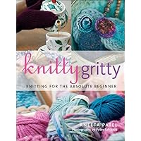 Knitty Gritty: Knitting for the Absolute Beginner: Amazon.co.uk: Patel ...