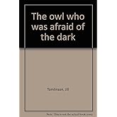 The Owl Who Was Afraid of the Dark (Jill Tomlinson's Favourite Animal ...