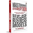 Mastering Disruption: A Practical Guide to Understanding New-Age ...