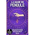 Amazon.fr - La magie du pendule: Le guide de divination pour découvrir les secrets du pendule et ...