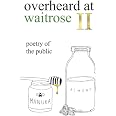 overheard at waitrose II: poetry of the public: Amazon.co.uk ...