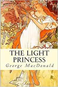 The Light Princess: Amazon.co.uk: George MacDonald: 9781530660704: Books