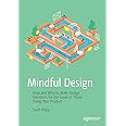 Mindful Design: How and Why to Make Design Decisions for the Good of ...