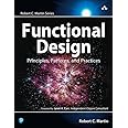 Functional Design: Principles, Patterns, and Practices (Robert C. Martin Series) : Martin ...