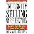 Integrity Selling for the 21st Century: How to Sell the Way People Want ...