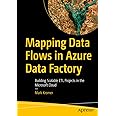 Mapping Data Flows in Azure Data Factory: Building Scalable ETL Projects in the Microsoft Cloud ...