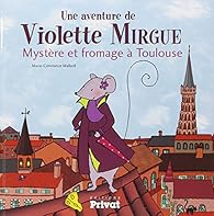 Une aventure de Violette Mirgue, tome 1 : Mystère et fromage à Toulouse - Babelio