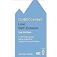 Overcoming Low Self-Esteem, 2nd Edition: A self-help guide using cognitive behavioural ...