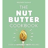 Pip & Nut: The Nut Butter Cookbook: Over 70 Recipes that Put the 'Nut ...