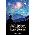 Watobé, liseur d'étoiles: Un royaume en danger, une prophétie, une ...
