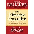 The Effective Executive: The Definitive Guide to Getting the Right ...