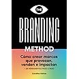 THE BRANDING METHOD: cómo crear marcas que provocan, venden e impactan ...