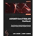 ASP.NET Core 9 Web API Cookbook: Over 60 hands-on recipes for building and securing enterprise ...