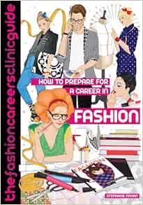 How to Prepare for a Career in Fashion : The Fashion Careers Clinic ...