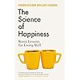 The Science of Happiness: Seven Lessons for Living Well: Amazon.co.uk ...