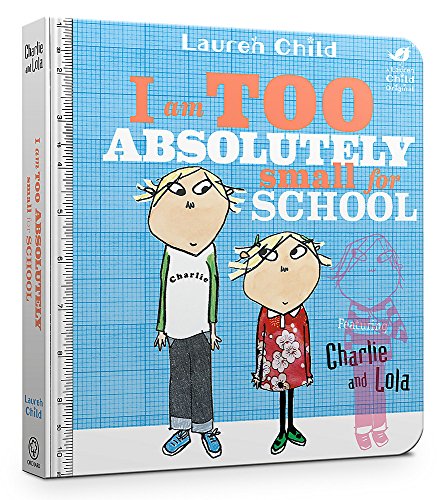 I Am Too Absolutely Small For School (Charlie and Lola) : Child, Lauren ...