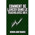 Comment se lancer dans le trading avec 500 euro : Ashi Trader, Heikin: Amazon.fr: Livres