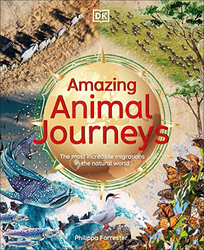 Amazing Animal Journeys: The Most Incredible Migrations in the Natural ...