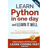 Learn Python in One Day and Learn It Well: Python for Beginners with Hands-on Project. The only ...
