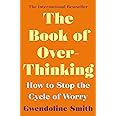 The Book of Overthinking: How to Stop the Cycle of Worry (Gwendoline ...