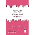 Helping Your Child with Fears and Worries 2nd Edition: A self-help ...