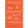 The Unexpected Joy of the Ordinary: Amazon.co.uk: Gray, Catherine, Gray ...