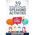 39 No-Prep/Low-Prep ESL Speaking Activities: For Teenagers and Adults ...