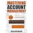 Mastering Account Management: 102 Steps for Increasing Sales, Serving ...