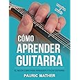 Cómo Aprender Guitarra: El Mejor Libro Para Aprender A Tocar Guitarra: 1 (Libros completos para ...