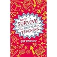 How to Survive Your First Year in Teaching: Sue Cowley's bestselling ...
