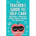 Buy The Teacher's Guide to Self-Care: Build Resilience, Avoid Burnout ...
