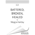 Battered, Broken, Healed: The true story of a mother separated from her daughter. Only a painful ...