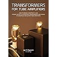 Transformers for Tube Amplifiers: How to Design, Construct & Use Power ...