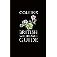 Collins British Wild Flower Guide: A beautifully detailed botanical ...