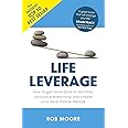 Life Leverage: How to Get More Done in Less Time, Outsource Everything & Create Your Ideal ...