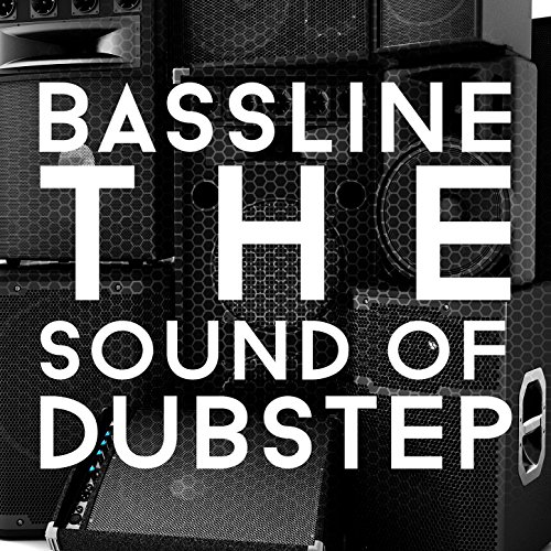 Bassline: The Sound of Dubstep by Dubstep Electro & Dubstep Masters ...