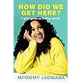 How Did We Get Here? : Ledwaba, Mpoomy: Amazon.co.za: Books
