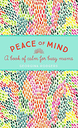 Peace of Mind: A book of calm for busy mums: Amazon.co.uk: Rodgers ...