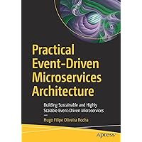 Practical Event-Driven Microservices Architecture: Building Sustainable and Highly Scalable ...