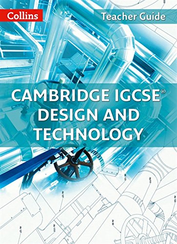 Cambridge IGCSE™ Design and Technology Teacher Guide (Collins Cambridge ...