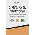 Entrena tu memoria: 100 ejercicios prácticos de estimulación cognitiva ...