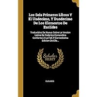 Los Seis Primeros Libros Y El Undecimo, Y Duodecimo De Los Elementos De ...