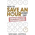 How to Save An Hour Every Day: Amazon.co.uk: Heppell, Michael ...