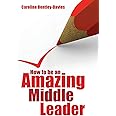 How to be an Amazing Middle Leader : Caroline Bentley-Davies: Amazon.co ...