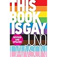 This Book is Gay : Dawson, Juno: Amazon.co.uk: Books