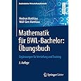 Mathematik für BWL-Bachelor: Übungsbuch: Ergänzungen für Vertiefung und ...