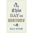 On This Day in History: Amazon.co.uk: Snow, Dan: 9781473691278: Books