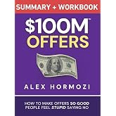 $100M Offers: How To Make Offers So Good People Feel Stupid Saying No ...